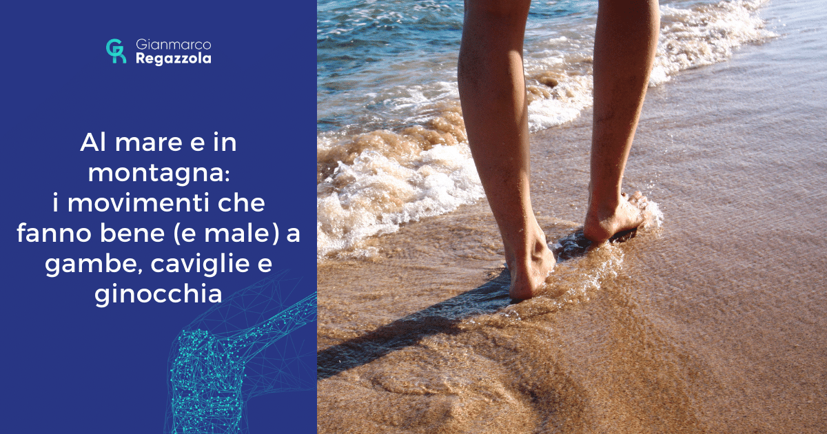 Al mare e in montagna: i movimenti che fanno bene (e male) a gambe ...